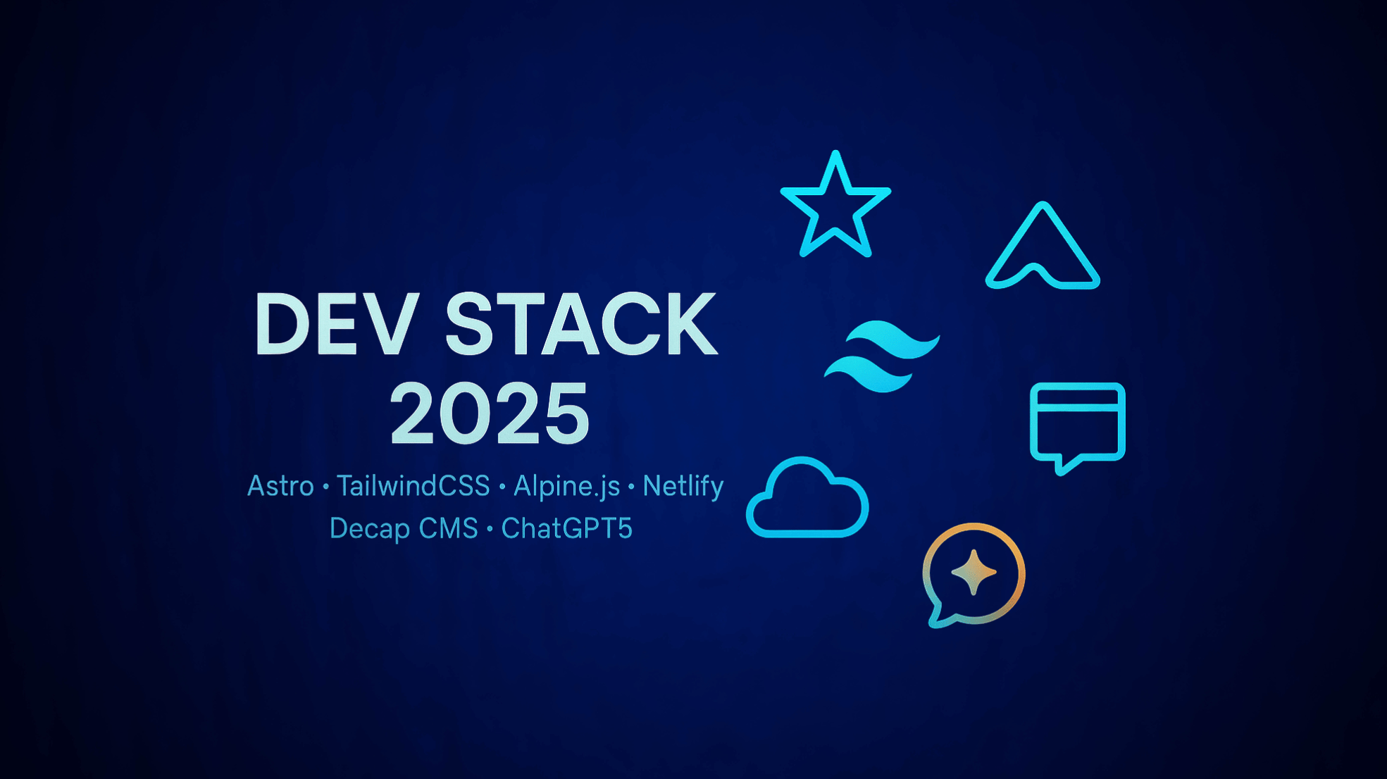 My Dev Stack for 2025: Astro, TailwindCSS, Alpine.js, Netlify, Decap CMS, and ChatGPT5 | Jay's ...